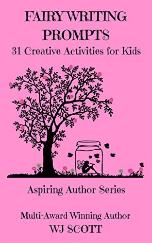 Fairy Writing Prompts: 31 Creative Activities for Kids by W.J. Scott ...