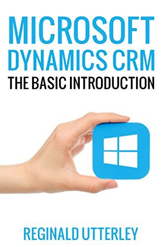 MICROSOFT DYNAMICS CRM: Basic Introduction by reginald utterley | Goodreads