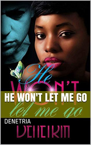 HE WON'T LET ME GO by Denetria | Goodreads
