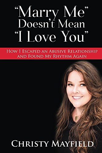 "Marry Me" Doesn't Mean "I Love You": How I Escaped an Abusive ...