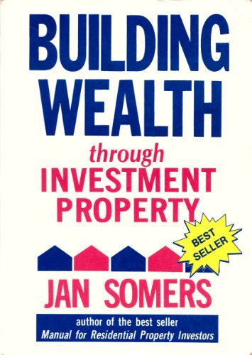 Building Wealth Through Investment Property by Jan Somers | Goodreads