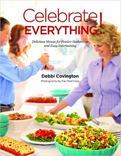 Celebrate Everything!: Delicious Menus for Festive Gatherings and Easy ...