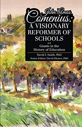 John Amos Comenius: A Visionary Reformer of Schools by David I. Smith ...