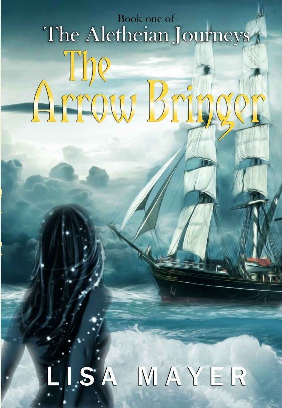 The Arrow Bringer (The Aletheian Journeys #1) by Lisa Mayer | Goodreads