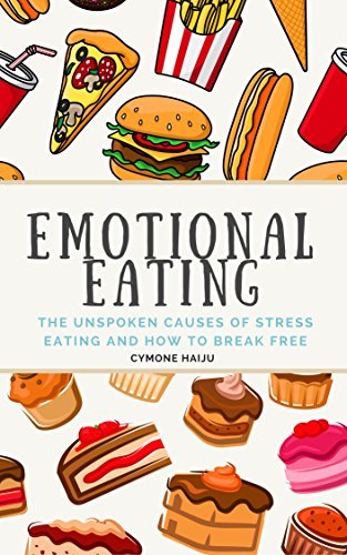 Emotional Eating: The Unspoken Causes of Stress Eating and How to Break ...