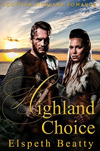Highland Choice (Scottish Highland Romance) by Elspeth Beatty | Goodreads