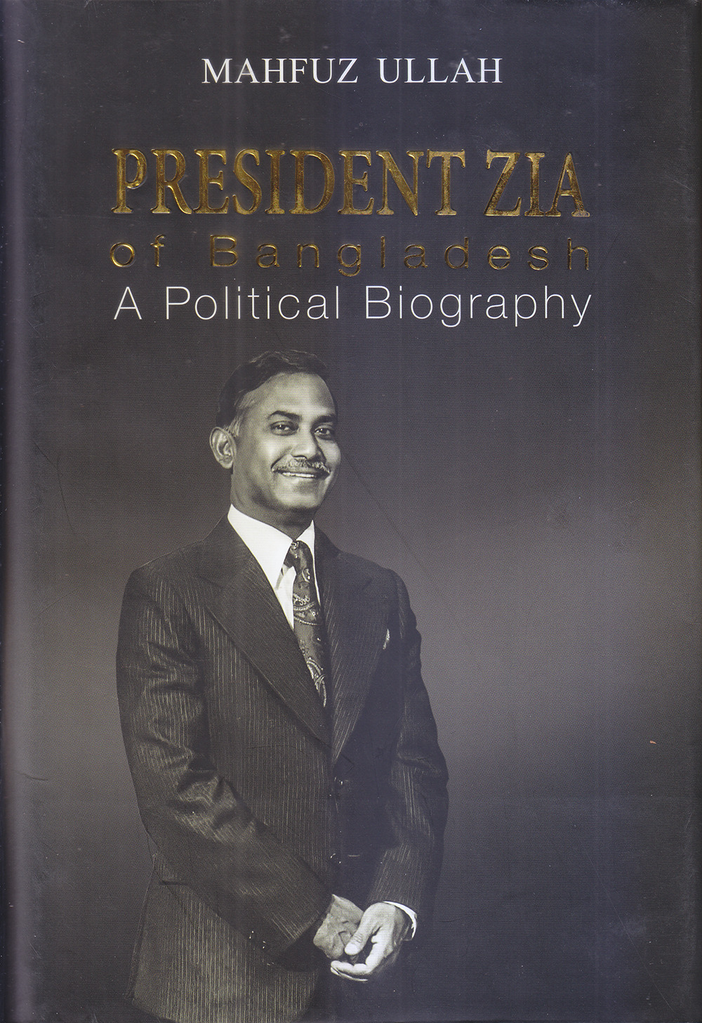 President Zia of Bangladesh : A Political Biography by Mahfuz Ullah ...