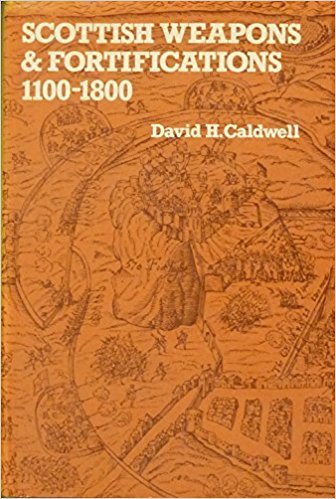 Scottish Weapons and Fortifications, 1100 - 1800 by David H. Caldwell ...