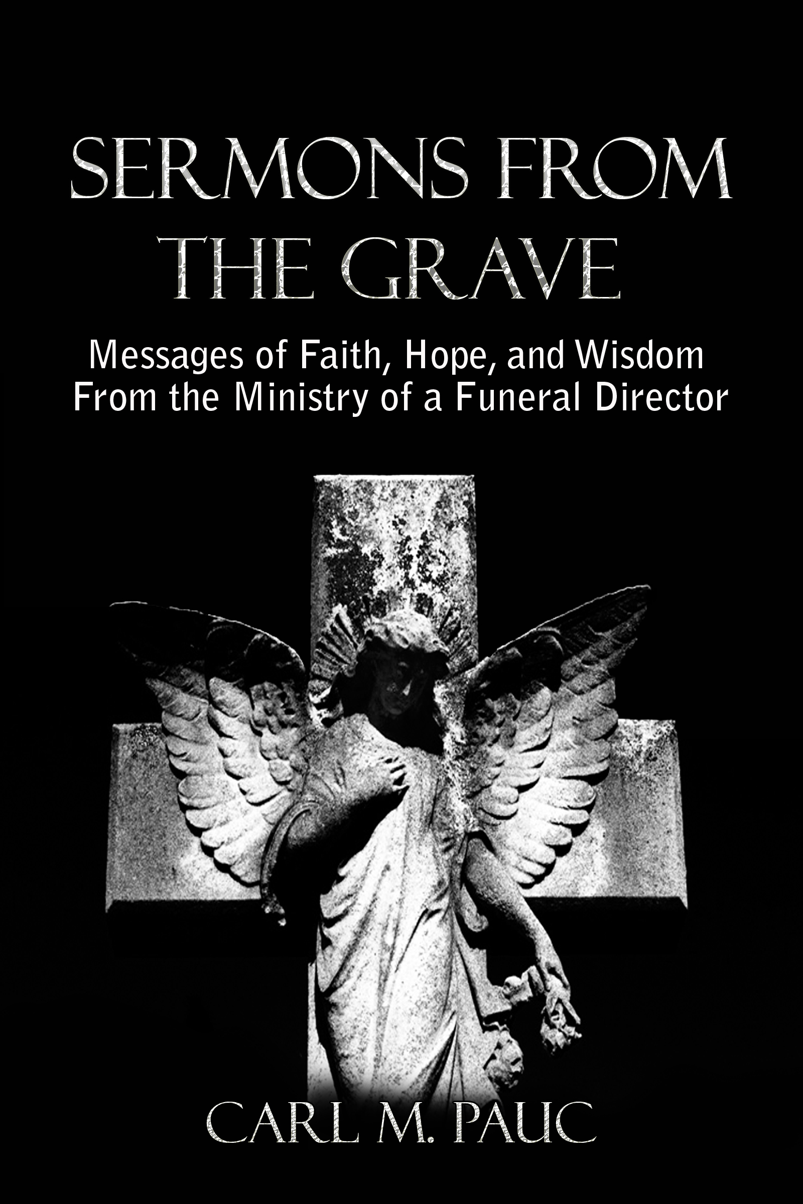 Sermons from the Grave: Messages of Faith, Hope, and Wisdom from the ...