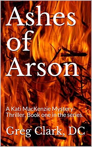 Ashes of Arson: A Kati MacKenzie Mystery Thriller: Book One by Greg ...
