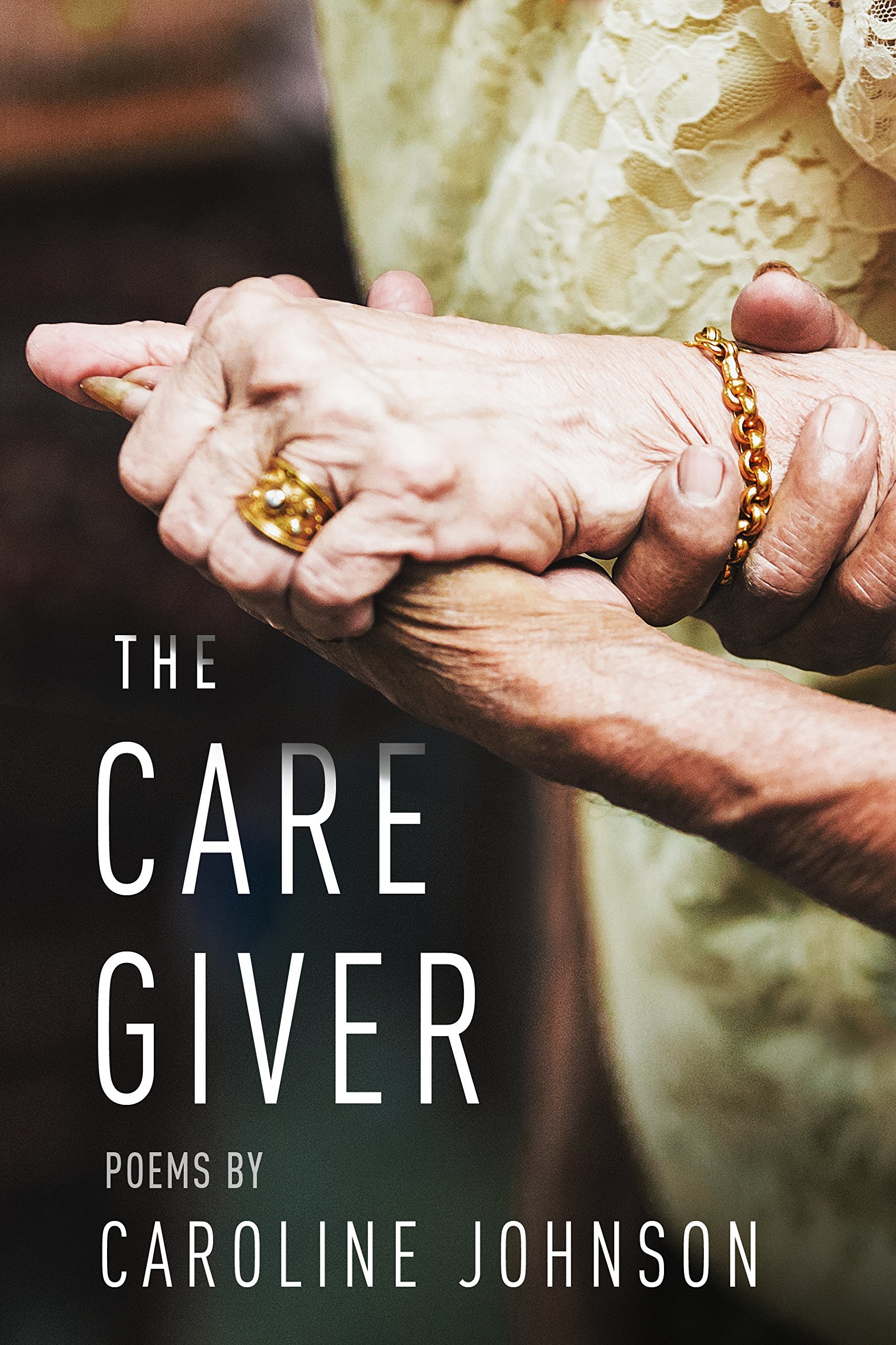 The Caregiver: Poems by Caroline Johnson | Goodreads