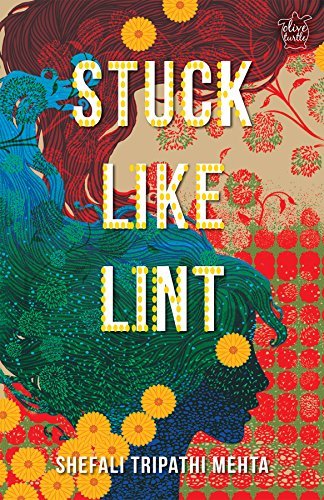 Stuck Like Lint by Shefali Tripathi Mehta | Goodreads