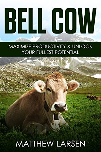 Bell Cow: Maximize Productivity & Unlock Your Fullest Potential by ...