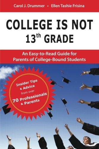 College Is Not 13th Grade: An Easy-to-Read Guide for Parents of College ...