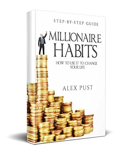 Millionaire Habits: How To Use It To Change Your Life, First Step-by ...