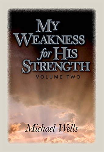 My Weakness for His Strength Volume Two by Michael Wells | Goodreads