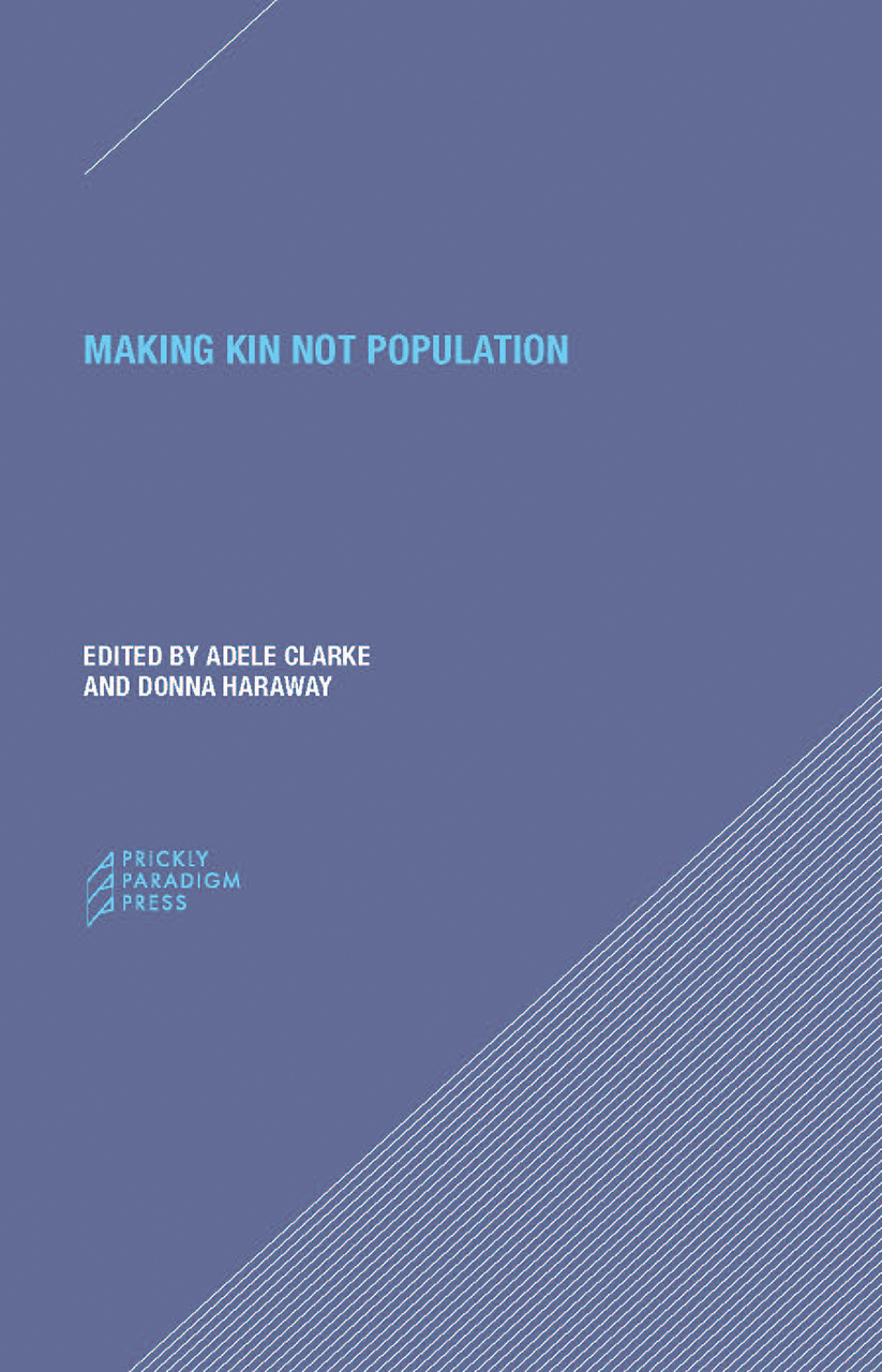 Making Kin not Population: Reconceiving Generations by Adele Clarke ...