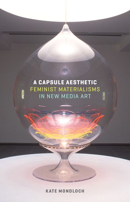 A Capsule Aesthetic: Feminist Materialisms in New Media Art by Kate ...