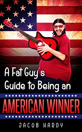 A Fat Guy’s Guide to Being an American Winner by Jacob Hardy | Goodreads