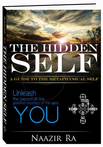 The Hidden Self: A Guide to the Metaphysical Self by Naazir Ra | Goodreads