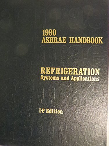1990 Ashrae Handbook: Refrigeration Systems and Applications/Inch-Pound ...
