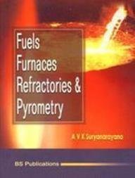 FUELS,FURNACES,REFRACTORIES AND PYROMETRY 2ND/ED by A.V.K Suryanarayana ...
