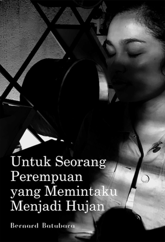 Untuk Seorang Perempuan yang Memintaku Menjadi Hujan by Bernard Batubara | Goodreads