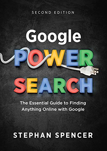 Google Power Search: The Essential Guide to Finding Anything Online ...
