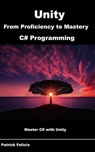 Unity from Proficiency to Mastery (C# Programming): Master C# with Unity by Patrick Felicia ...