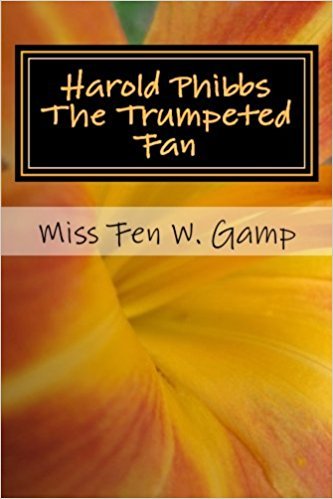 Harold Phibbs The Trumpeted Fan by Fen W. Gamp | Goodreads