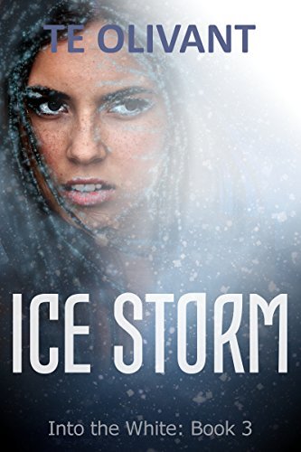 Ice Storm (Into the White Book 3) by T.E. Olivant | Goodreads