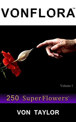 VONFLORA: 250 SuperFlowers by Von Taylor | Goodreads