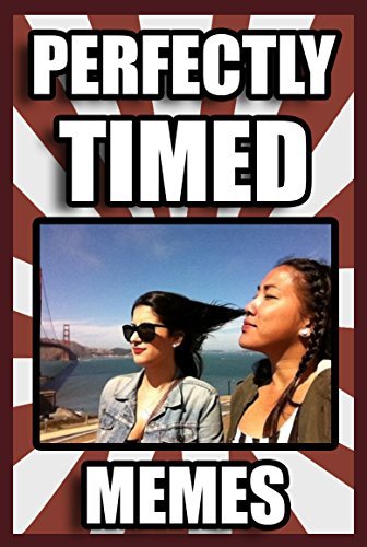Memes: Perfectly Timed Memes: Incredible Funny Timing Memes by Memes ...