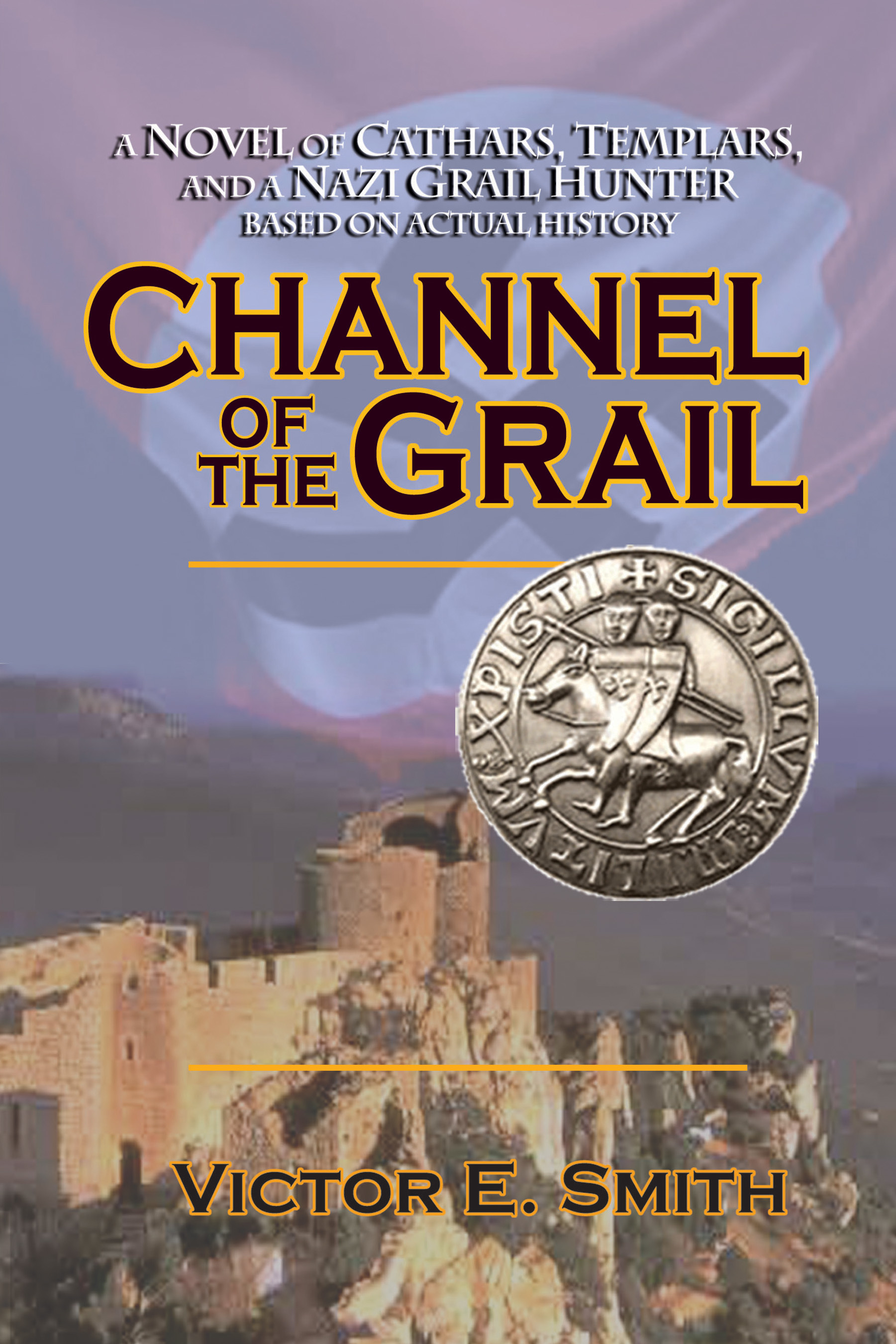 Channel of the Grail: A Novel of Cathars, Templars, and a Nazi Grail ...