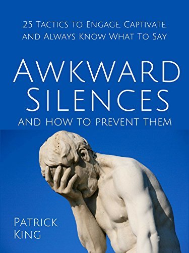 Awkward Silences and How to Prevent Them: 25 Tactics to Engage ...