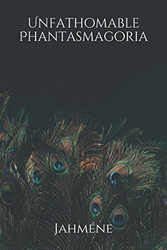 Unfathomable Phantasmagoria by Jahmene Douglas | Goodreads