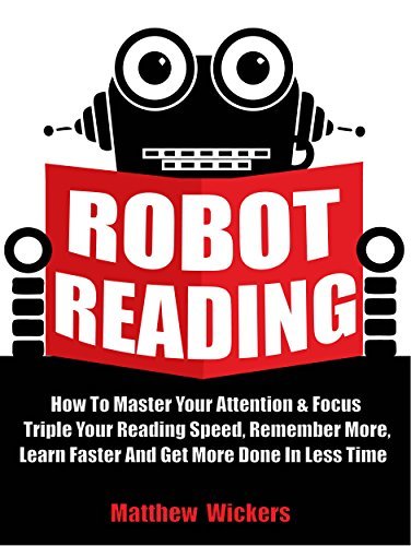 Speed Reading: Robot Reading: How To Master Your Attention And Focus ...