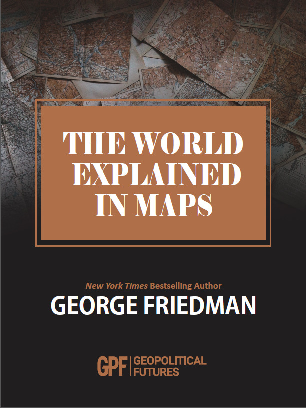The World Explained in Maps by George Friedman | Goodreads