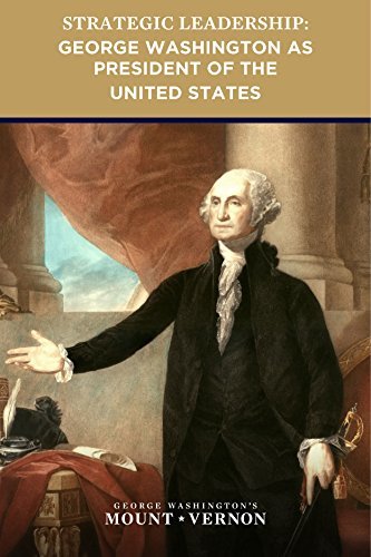 Strategic Leadership: George Washington as President of the United ...