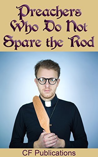 Preachers Who Do Not Spare the Rod by C.F. Publications | Goodreads