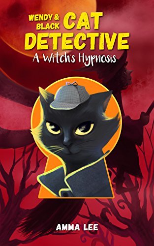 A Witch's Hypnosis (Wendy & Black The Cat Detective, #5) by Amma Lee ...