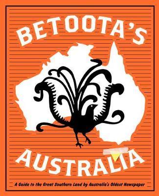Betoota's Australia: a guide to the Great Southern Land by arguably ...