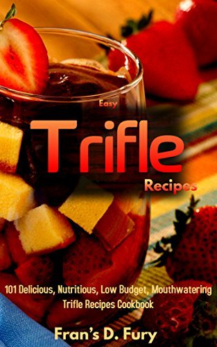 Easy Trifle Recipes: 101 Delicious, Nutritious, Low Budget ...