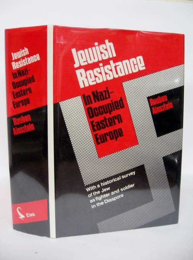 Jewish resistance in Nazi-occupied Eastern Europe by Reuben Ainsztein ...