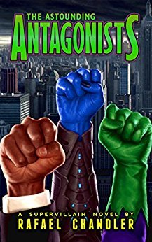 The Astounding Antagonists by Rafael Chandler | Goodreads