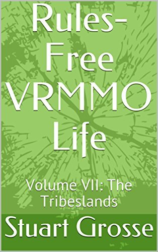 The Tribeslands (Rules-Free VRMMO Life, #7) by Stuart Grosse | Goodreads