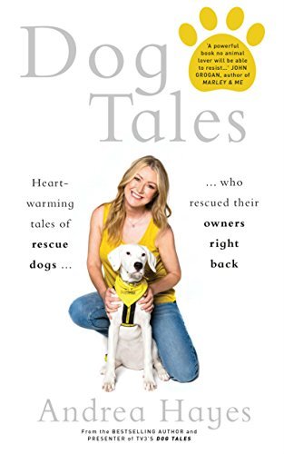 Dog Tales: Heart-warming stories of rescue dogs who rescued their ...