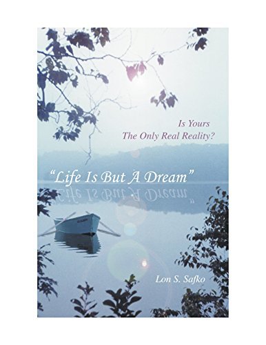 Life is but a Dream: Is Yours the Only Real Reality? by Lon Safko ...