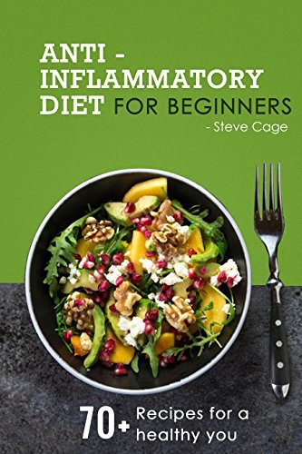 Anti Inflammatory Diet (70+ Recipes For A Healthy You) by Steve Cage ...