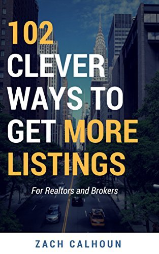 102 Clever Ways To Get More Listings: For Realtors and Brokers by Zach ...